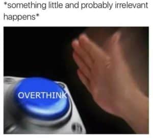 40 Overthinking Memes For Anyone Who's Too Inside Their Own Head