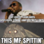 21 Of The Best “This MF Spittin’” Memes We Could Find