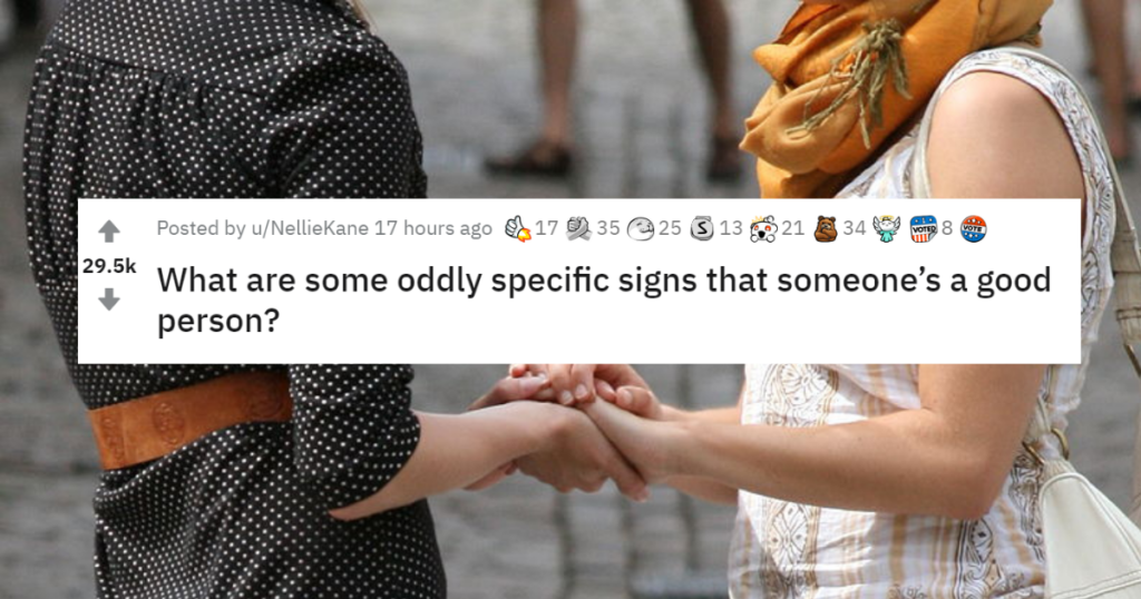 20 People Share "Oddly Specific Signs" Someone's A Good Person