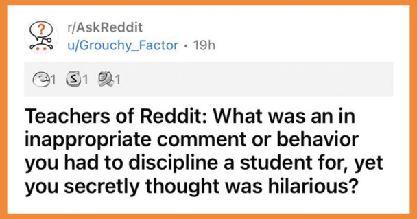 Teachers Share The Most Inappropriate, But Funny, Things Students Have Said