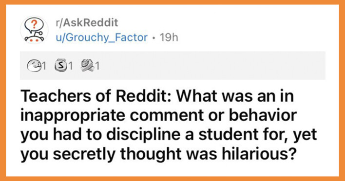 Teachers Share The Most Inappropriate, But Funny, Things Students Have Said